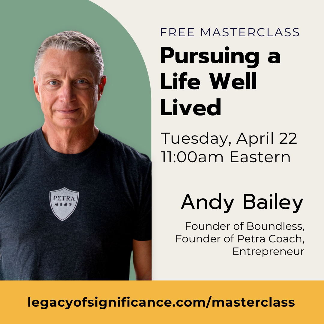 Pursuing a Life Well Lived with Andy Bailey - Legacy of Significance