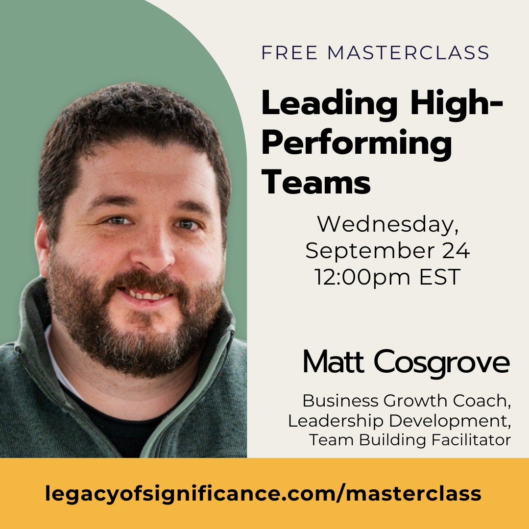 Building High-Performing Teams with Matt Cosgrove - Legacy of Significance